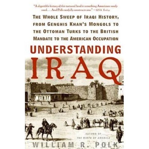 William R. Polk | Other | Understanding Iraq The Whole Sweep Of Iraqi ...